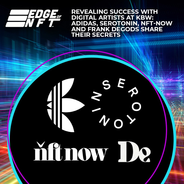 Revealing Success With Digital Artists At KBW: Adidas, Serotonin, NFT-Now And Frank DeGods Share ...